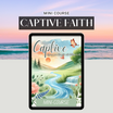 Mini-Course | Captive Faith – Love Marketing Team, LLC